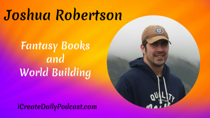Fantasy Books and World Building with Joshua Robertson - iCreateDaily