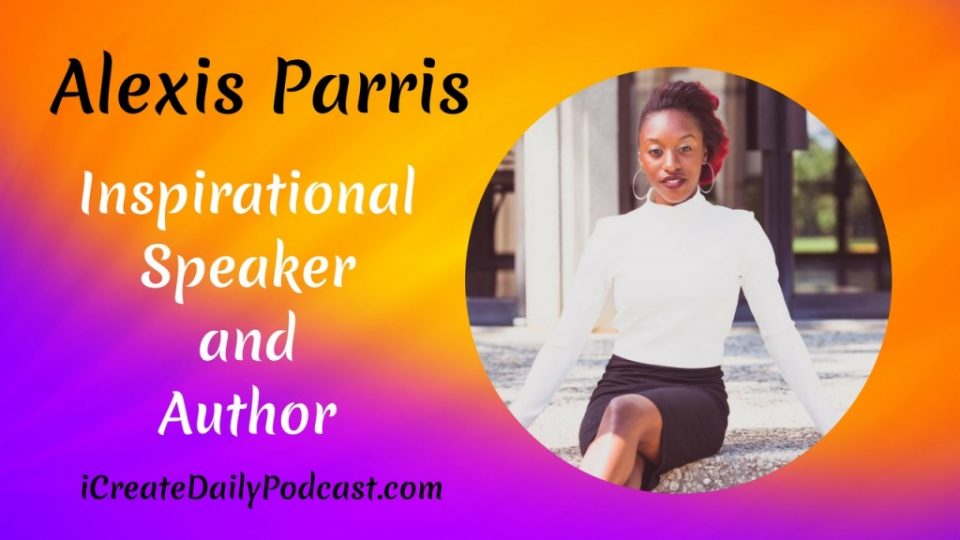 Inspirational Speaker and Author, Alexis Parris - iCreateDaily